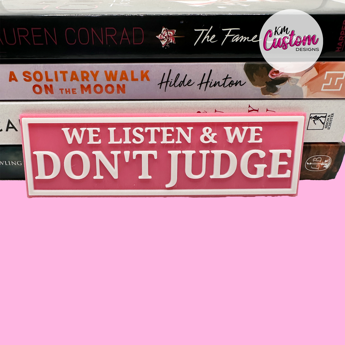 3D Printed We Listen & We Don't Judge Book Shelf Sign – KM Custom Designs